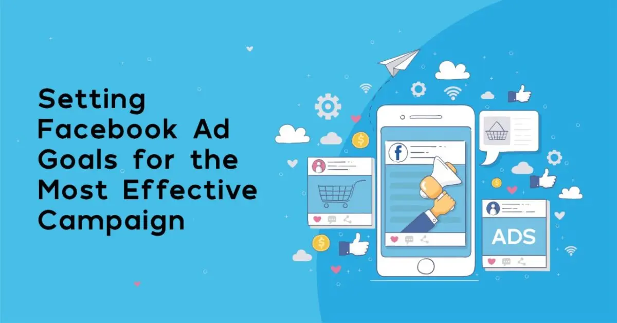 Setting Facebook Ad Goals for the Most Effective Campaign - Unlimited ...